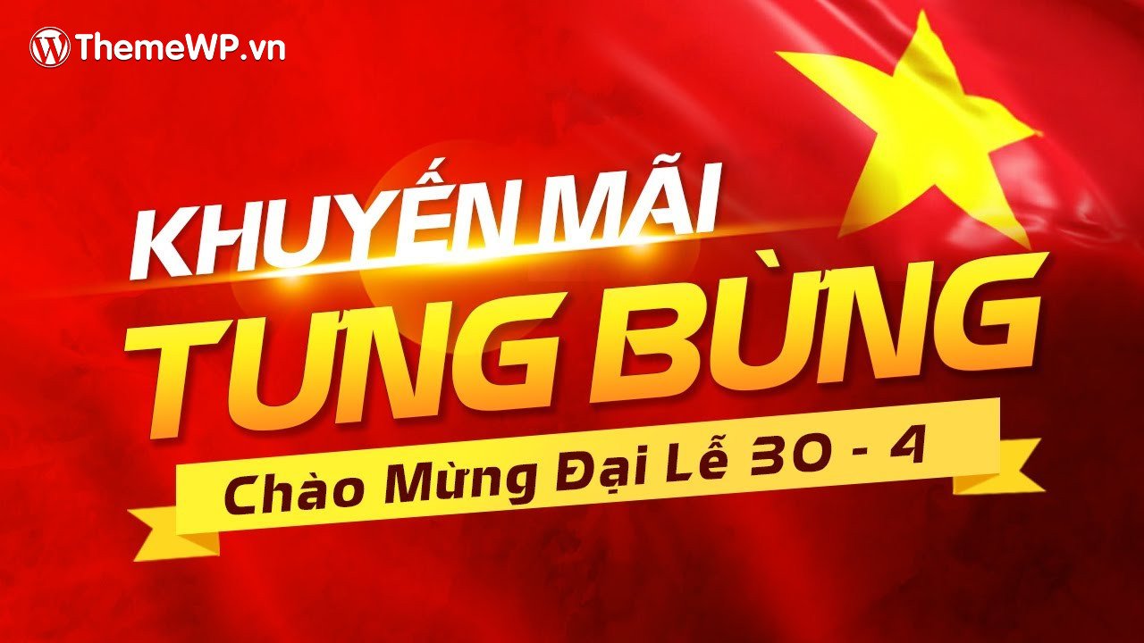 [ HOT SALE ] ThemeWP.vn khuyến mãi nhân dịp đại lễ 30/4 và quốc tế lao ...